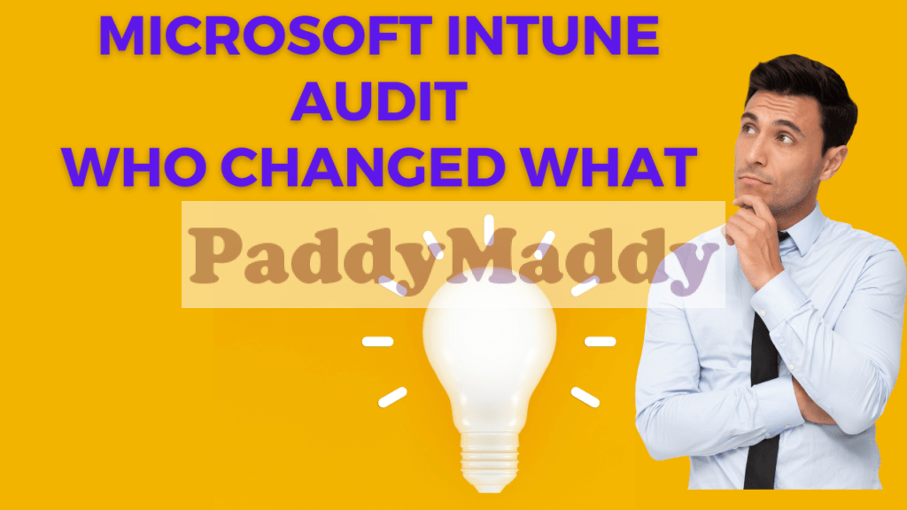 Use Audit Logs To Track And Monitor Events In Microsoft Intune Paddy